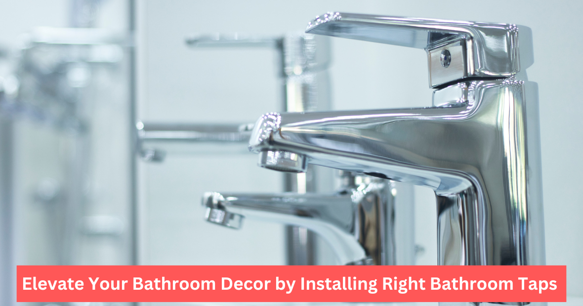 Elevate Your Bathroom Decor by Installing Right Bathroom Taps Elevate Your Bathroom Decor by Installing Right Bathroom Taps